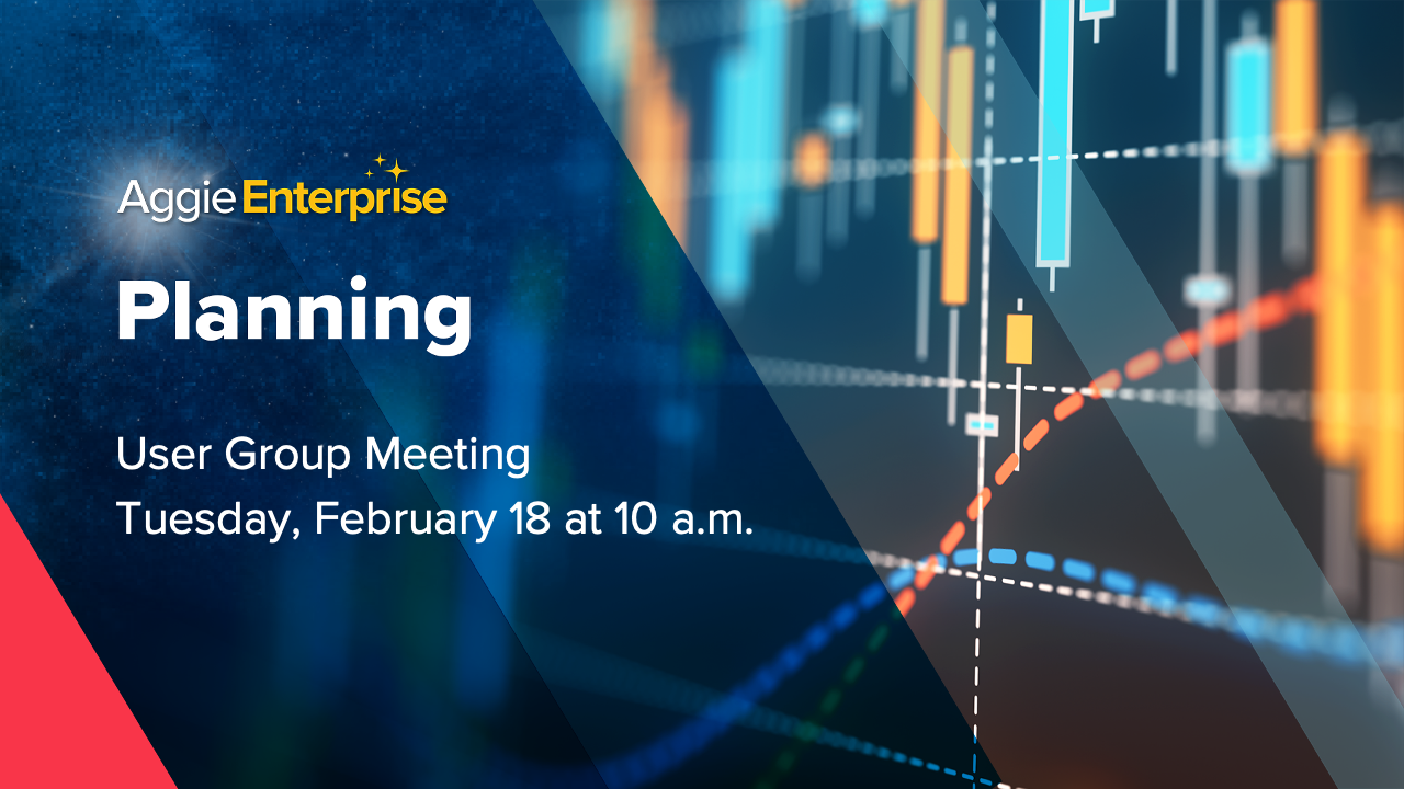 February Planning User Group Meeting | Aggie Enterprise